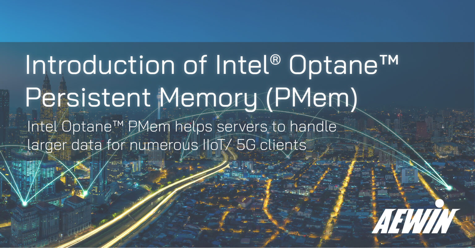 Introduction of Intel® Optane™ Persistent Memory (PMem) - AEWIN
