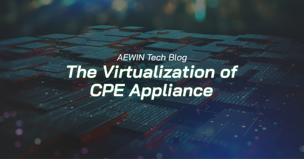 The Virtualization of CPE Appliance - AEWIN