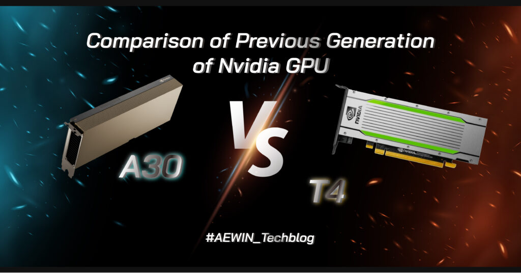 Comparison of Previous Generation of Nvidia GPU A30 vs T4 - AEWIN