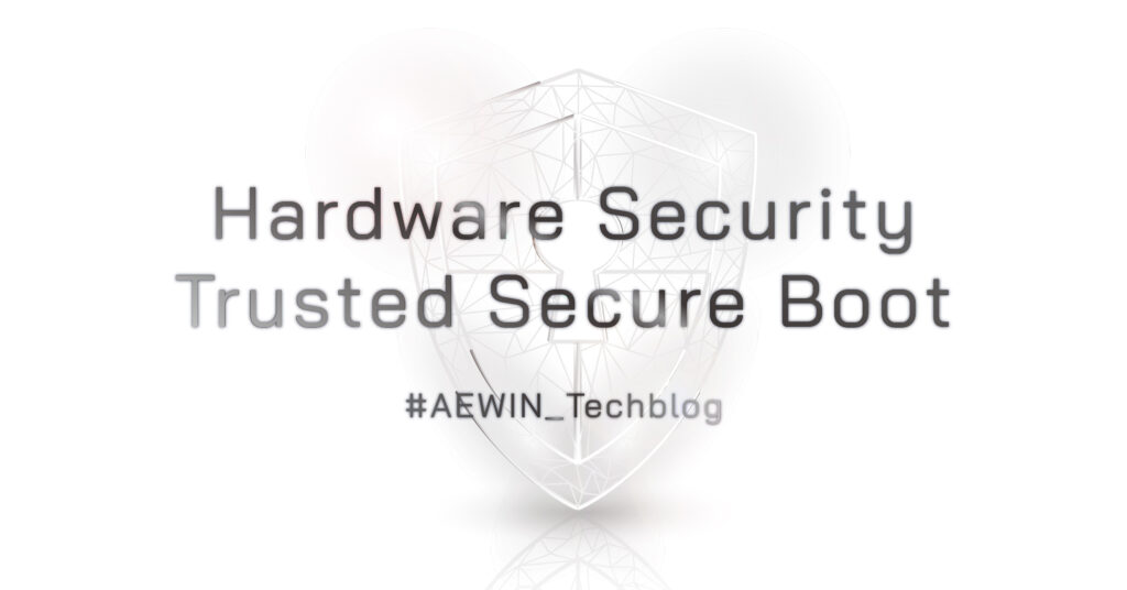 Hardware Security – Trusted Secure Boot - AEWIN