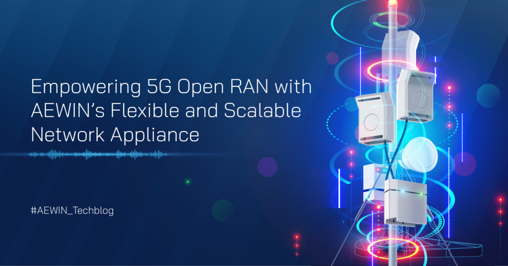 Empowering 5G Open RAN with AEWIN’s Flexible and Scalable Network ...