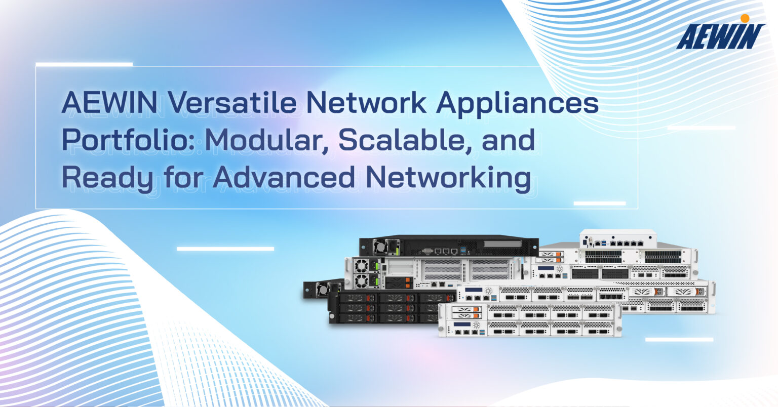 AEWIN Versatile Network Appliances Portfolio: Modular, Scalable, and Ready for Advanced ...