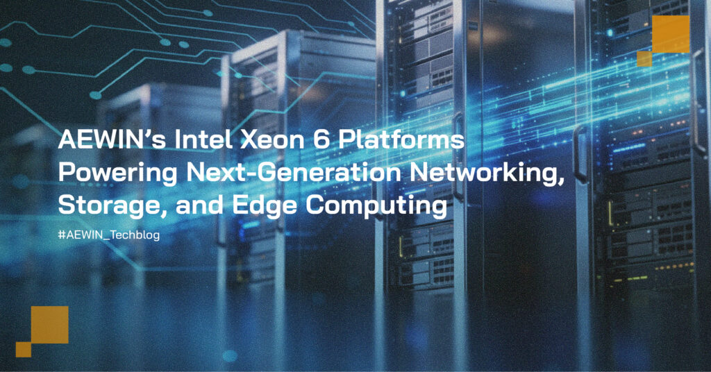 AEWIN’s Intel Xeon 6 Platforms Powering Next-Generation Networking ...